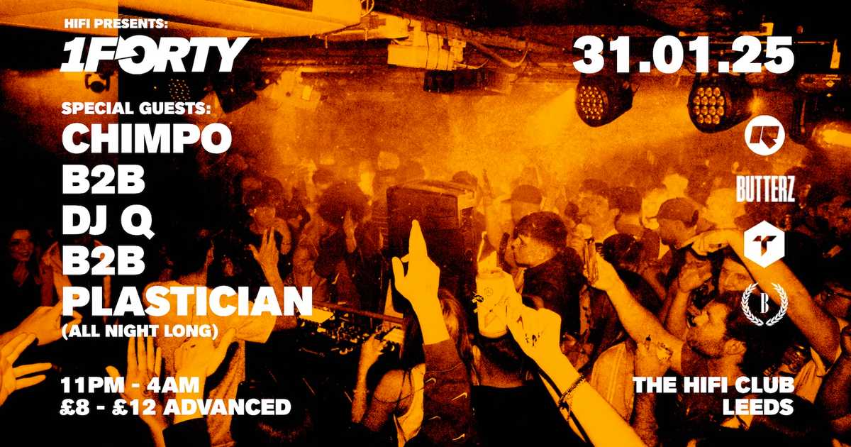 HiFi presents: 1FORTY with Chimpo B2B DJ Q B2B Plastician (All Night ...