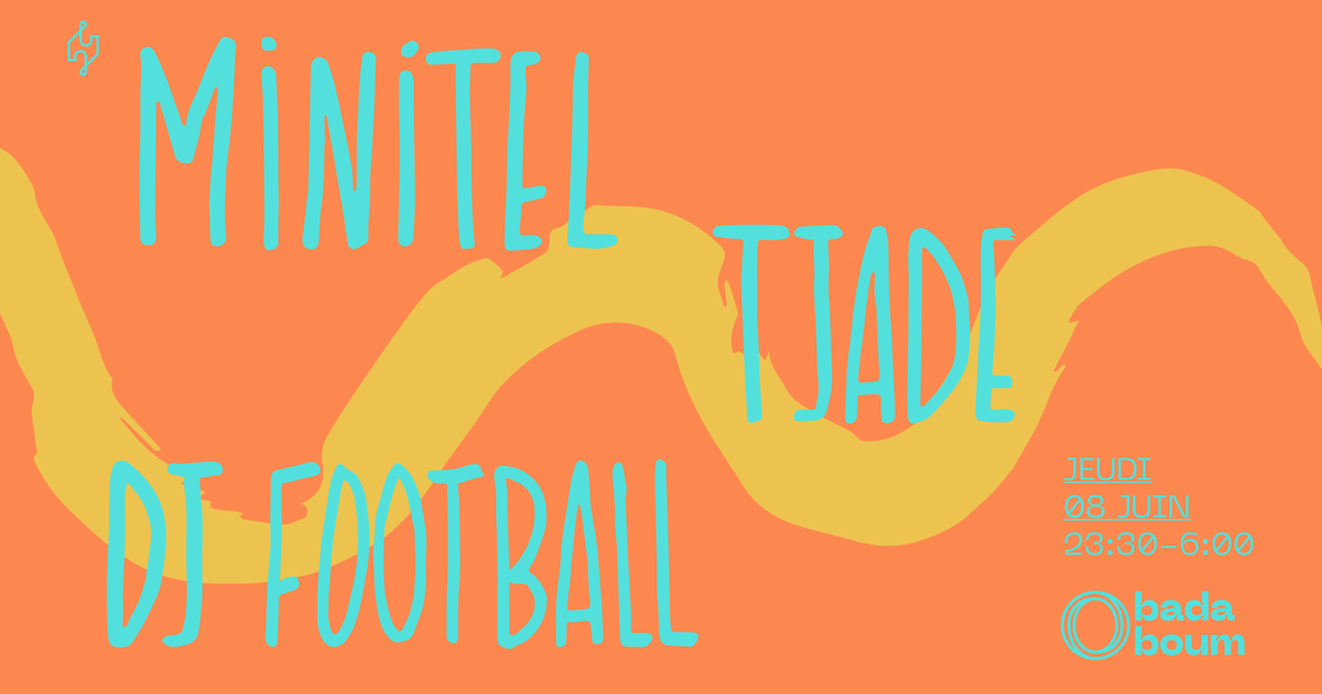 Club — Minitel (+) Tjade (+) DJ Football at Badaboum, Paris