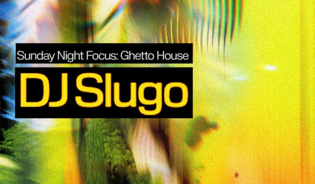 Sunday Night Focus: Ghetto House with DJ Slugo at Nowadays, New York City