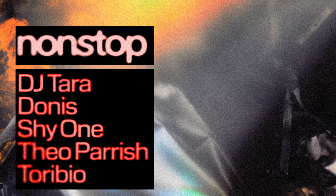 Nonstop: DJ Tara, Donis, Shy One, Theo Parrish, Toribio at Nowadays ...