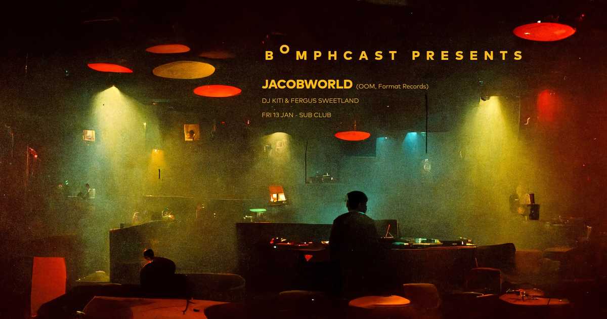 Bomphcast presents Jacobworld (OOM, Format Records) at Sub Club ...