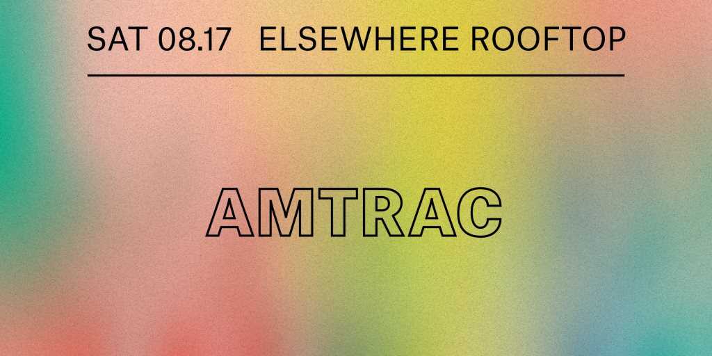 Amtrac, Bryce David and Mira Fahrenheit (Elsewhere Rooftop) at ...