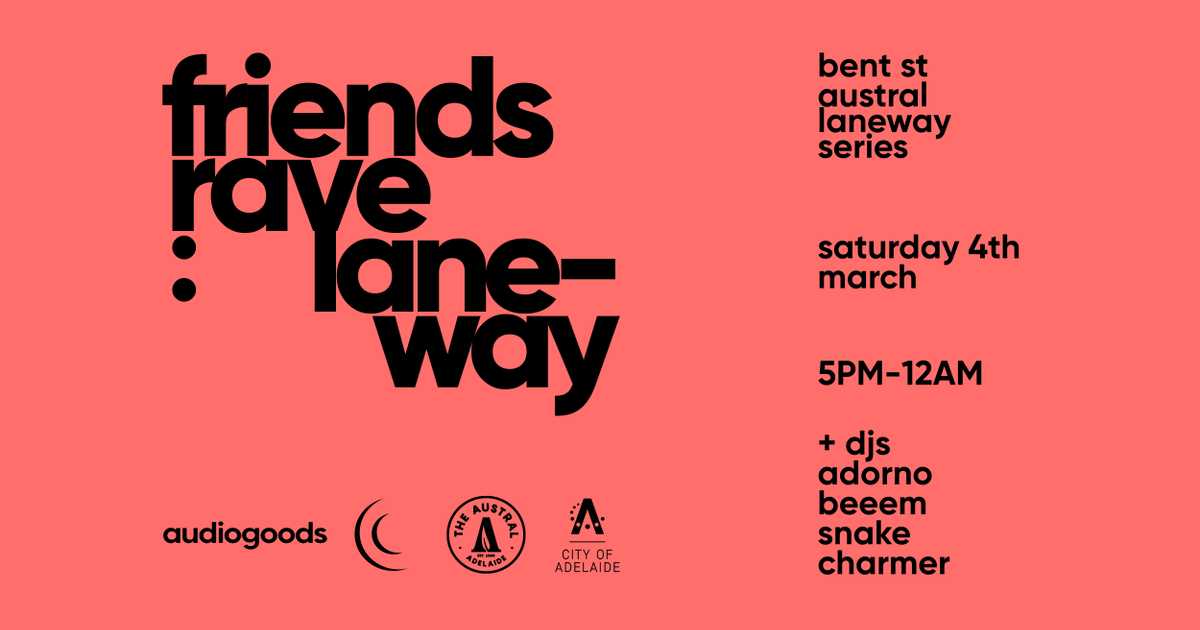 Friends Rave: Laneway at Bent St, Adelaide
