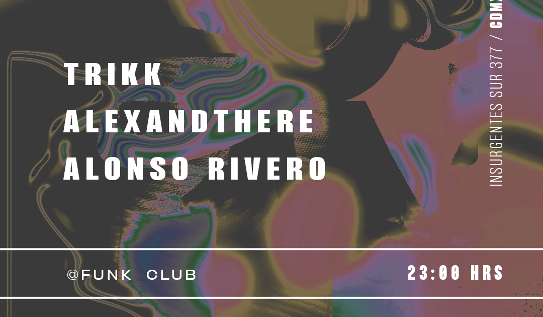 Trikk + Alexandthere + Alonso Rivero en Fünk, Ciudad de México