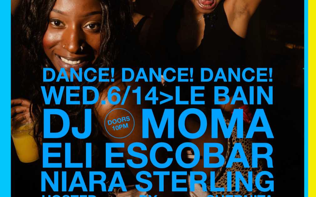 Dance Dance Dance with DJ Moma, Eli Escobar & Niara Sterling at Le Bain ...