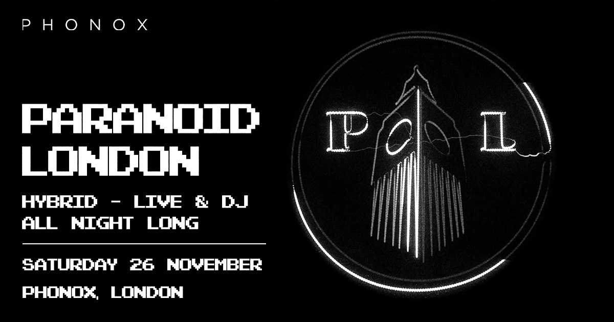 Paranoid London - Hybrid Live & DJ (All Night Long) at Phonox, London