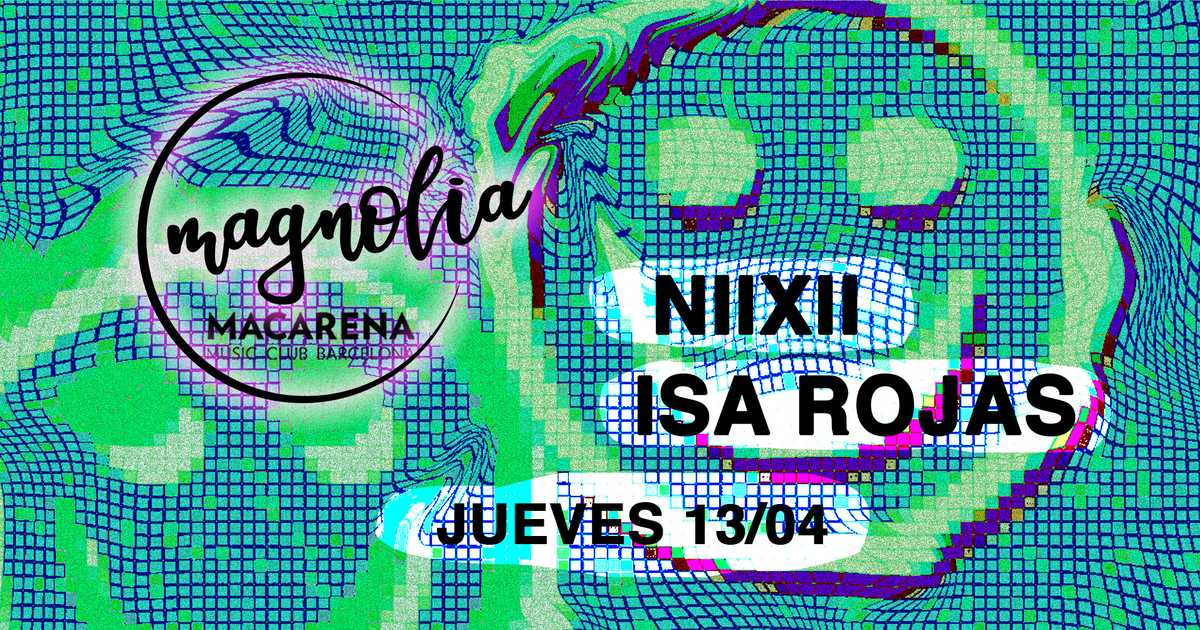 Magnolia presents: Isa Rojas & NIIXII at Macarena Club, Barcelona
