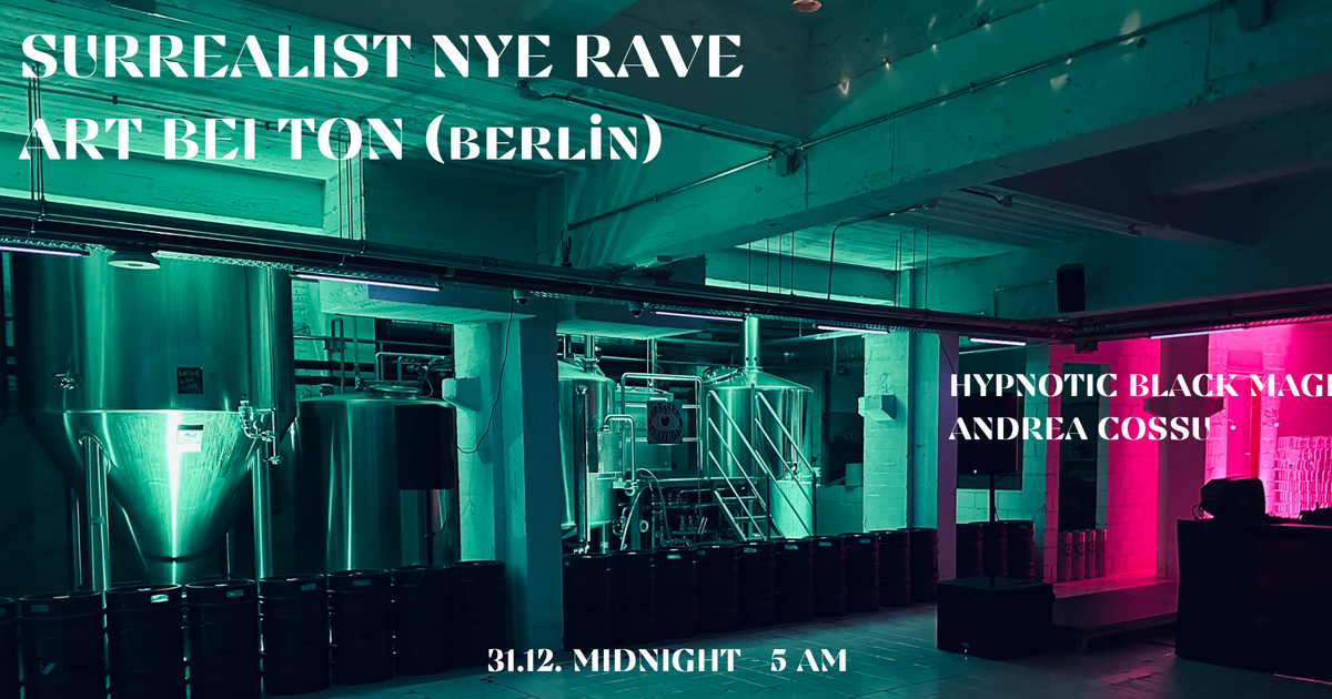 Surréaliste NYE - ART BEI TON (berlin) label night at Brasserie ...