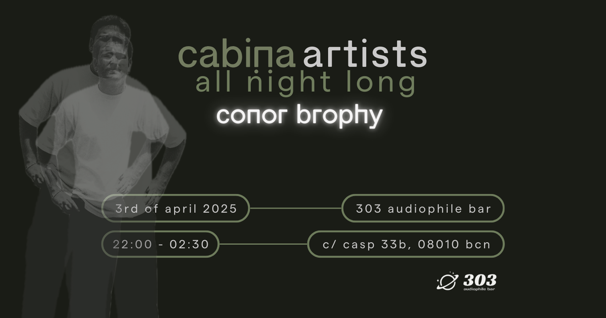 Cabina Artists All Night Long presents Conor Brophy at 303 Audiophile ...