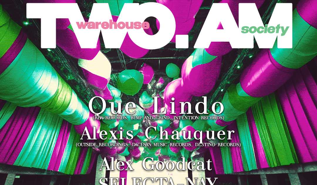 TWO-AM: Warehouse Society #014 with Que Lindo at TBA - Secret Warehouse ...