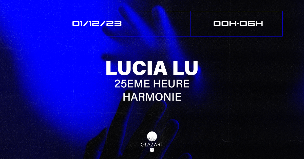 Glazart presents: Lucia Lu, 25eme Heure & HARMONIE at Glazart, Paris