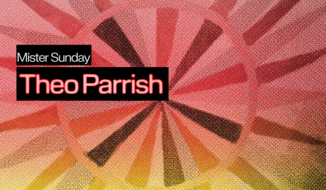Mister Sunday: Theo Parrish Takeover at Nowadays, New York City