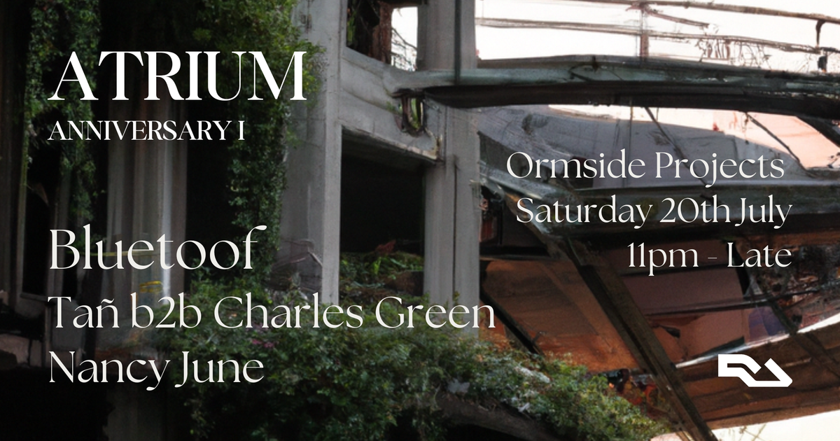 ATRIUM 1ST BIRTHDAY: Bluetoof, Tañ, Nancy June a Ormside Projects, London