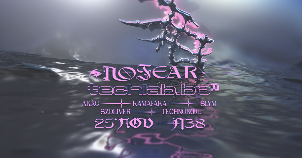 NoFear x techlab.bp ༒ at A38, Budapest