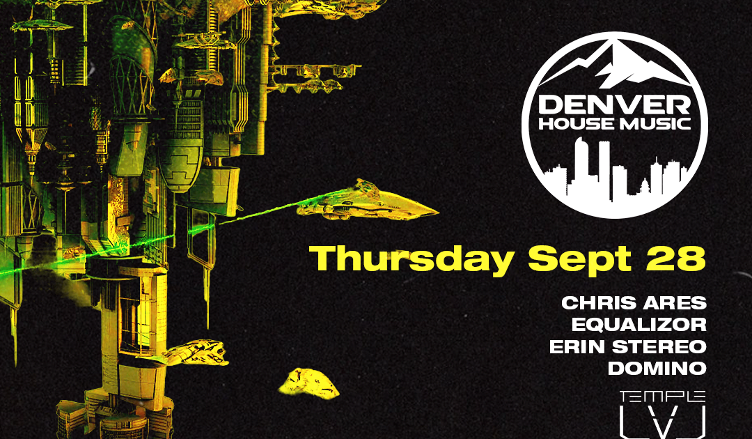 Denver House Music LVL: Chris Ares, Equailzor, Erin Stereo, Domino at ...
