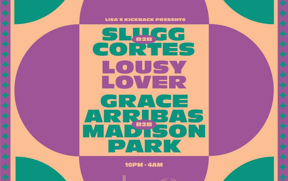 Lisa's Kickback presents: slugg b2b Cortes, Lousy Lover, Grace Arribas ...