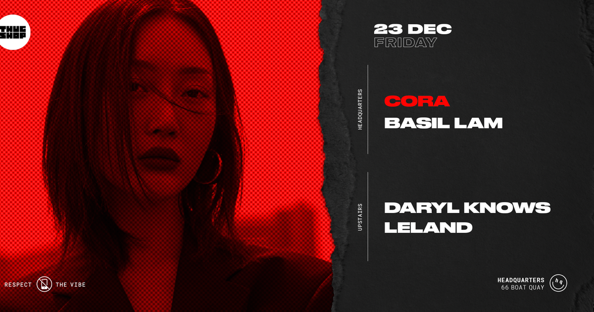 Thugshop presents - CORA at Headquarters, Singapore