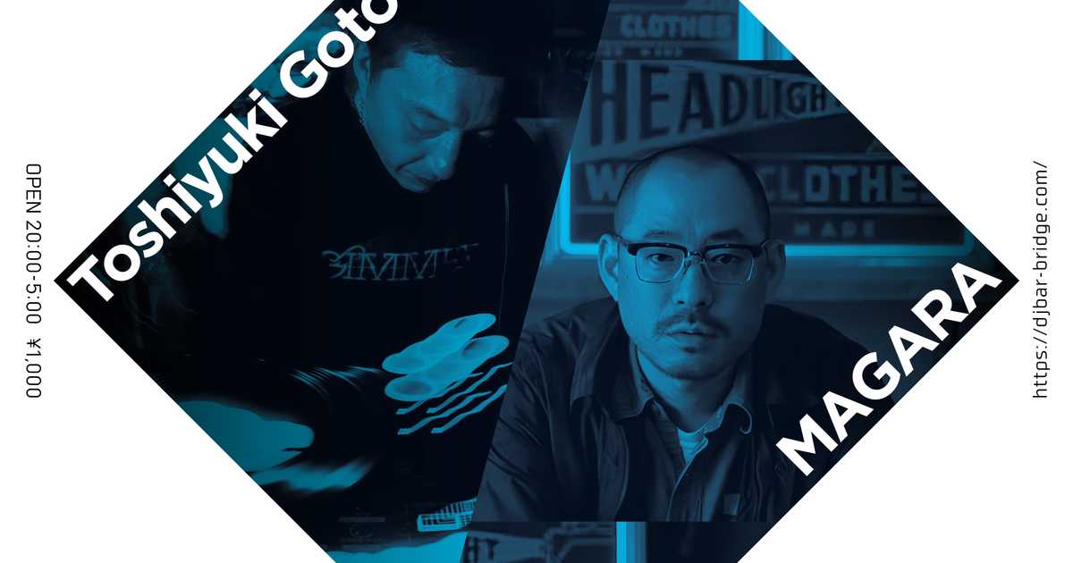 Toshiyuki Goto / MAGARA at DJ Bar Bridge, Tokyo