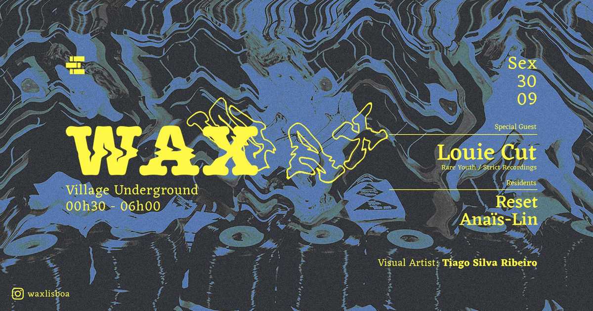 WAX: Louie Cut x Reset x Anaïs-Lin at Village Underground Lisboa, Lisbon