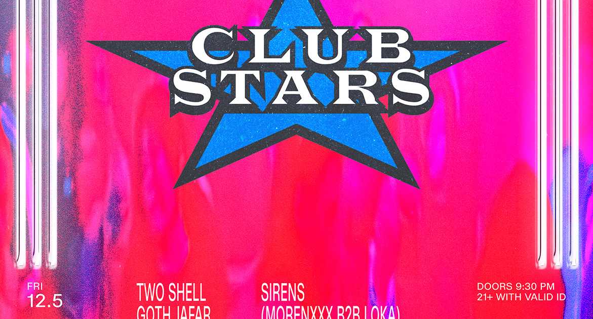Club Stars: Two Shell, Goth Jafar, SAM-E + SIRENS (Loka b2b MORENXXX ...