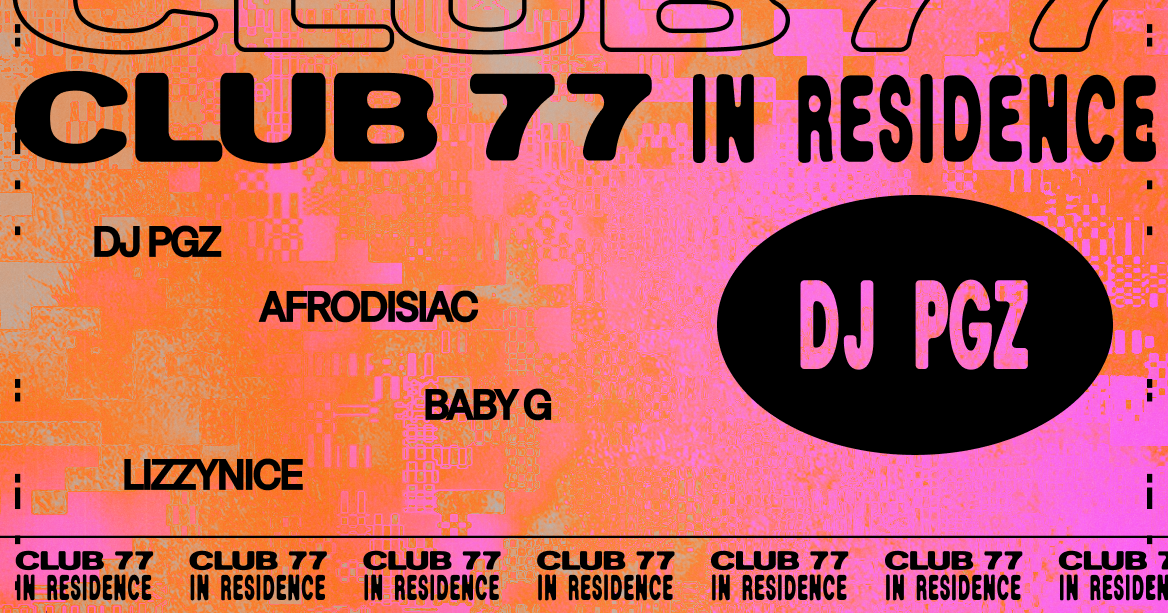 Club 77 In Residence with dj pgz, Afrodisiac, Baby G & Lizzynice bei ...