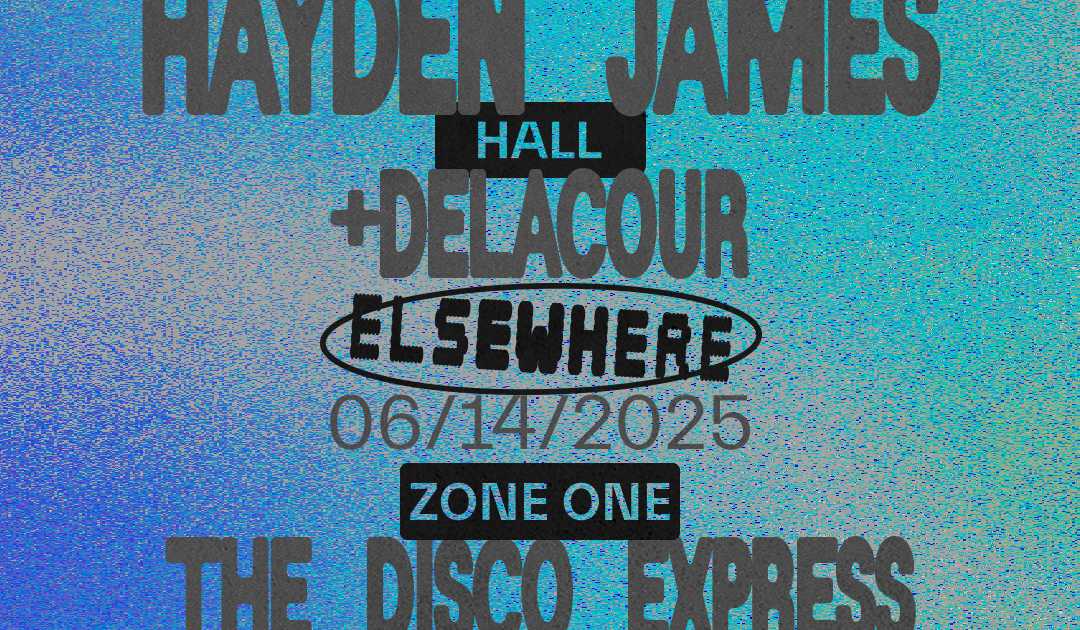 Hayden James, DELACOUR, The Disco Express: Black Trvffle + more at ...