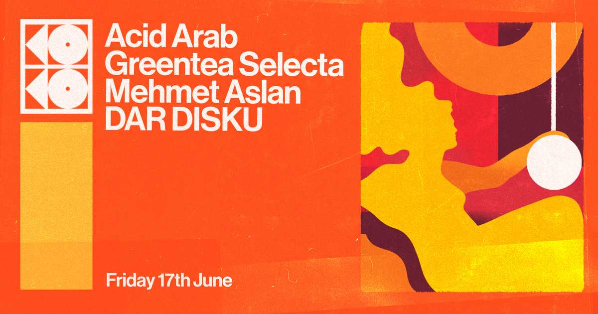 Acid Arab, Greentea Selecta, Mehmet Aslan & DAR DISKU at KOKO, London