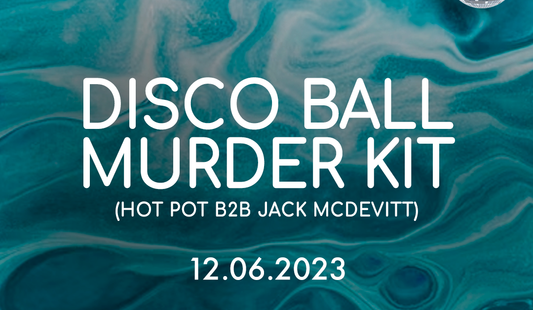 Re:Set with Disco Ball Murder Kit (Hot Pot b2b Jack McDevitt) at ...