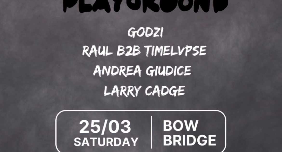 25th of march/ THE PLAYGROUND NIGHT+DAY at Bow Bridge, London