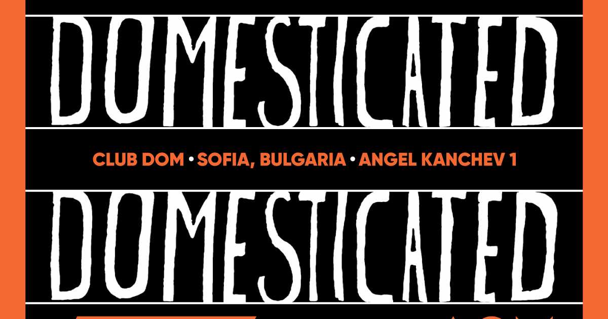 DOMesticated at DOM, Sofia