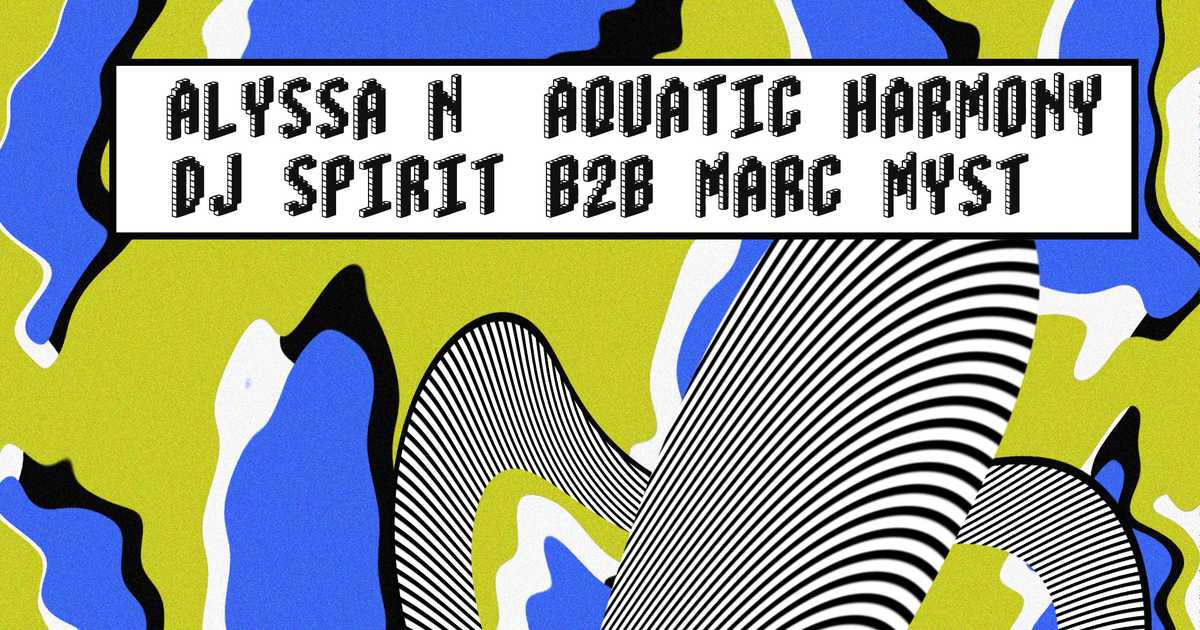 Great Friday w. Alyssa N, Aquatic Harmony, DJ Spirit b2b Marc Myst at ...