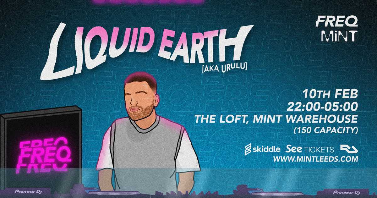 Freq presents: Liquid Earth en Mint Warehouse, Leeds