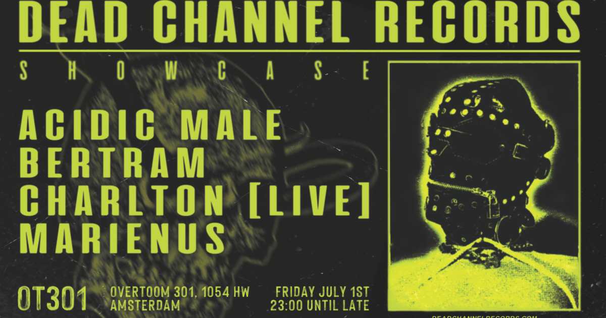 Dead Channel Label Showcase with Acidic Male, Bertram, Charlton (live) & Marienus em OT301 ...