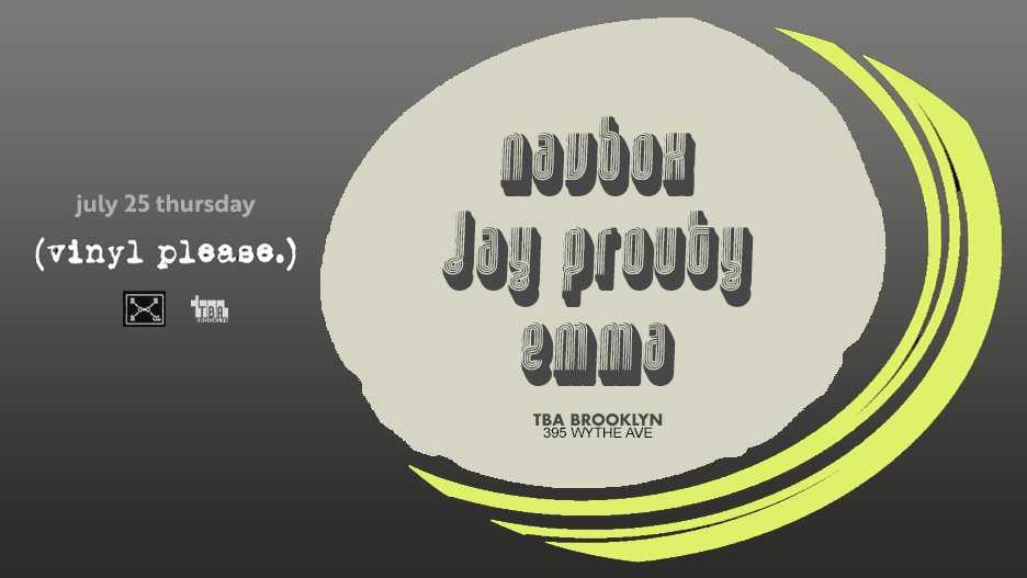 Vinyl Please. with Navbox, Jay Prouty, Emma at TBA Brooklyn, New York City