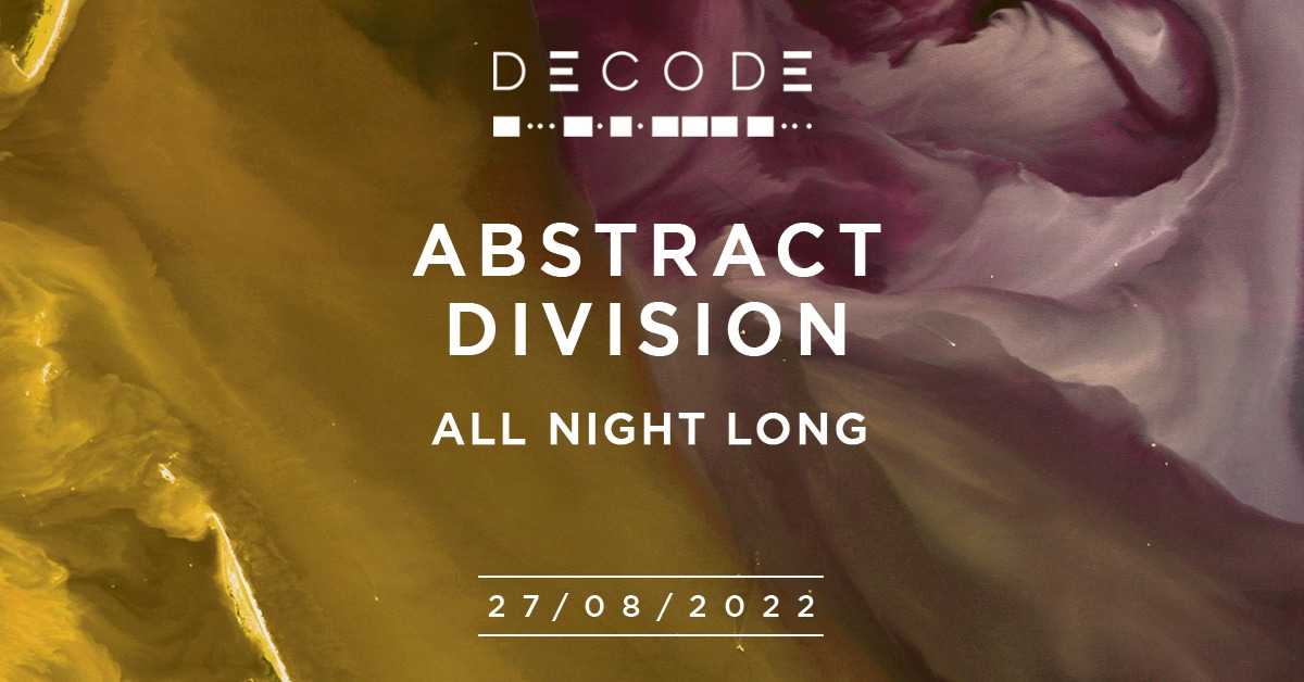 27 AUGUST – DECODE W/ Abstract Division ALL NIGHT at Perron, Rotterdam
