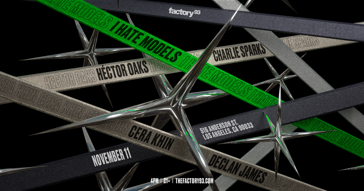 Factory 93 presents: I Hate Models, Héctor Oaks, Charlie Sparks, Cera ...