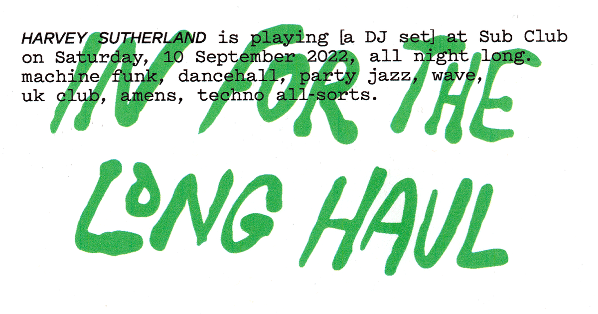 In For The Long Haul - Harvey Sutherland (DJ) All Night Long at Sub ...