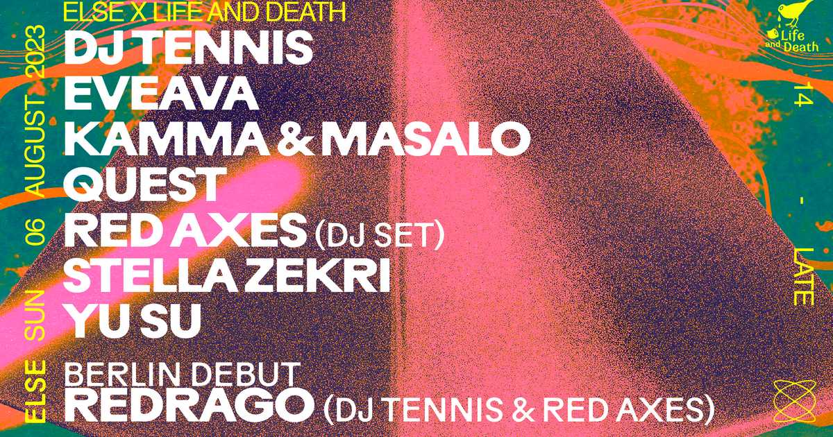 Else x Life and Death: DJ Tennis, Kamma & Masalo, Red Axes, Stella ...