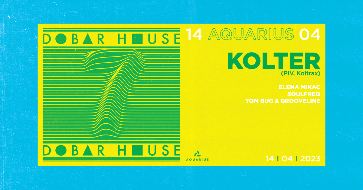 Dobar House w/ Kolter: 7-year anniversary at Aquarius Zagreb, Zagreb
