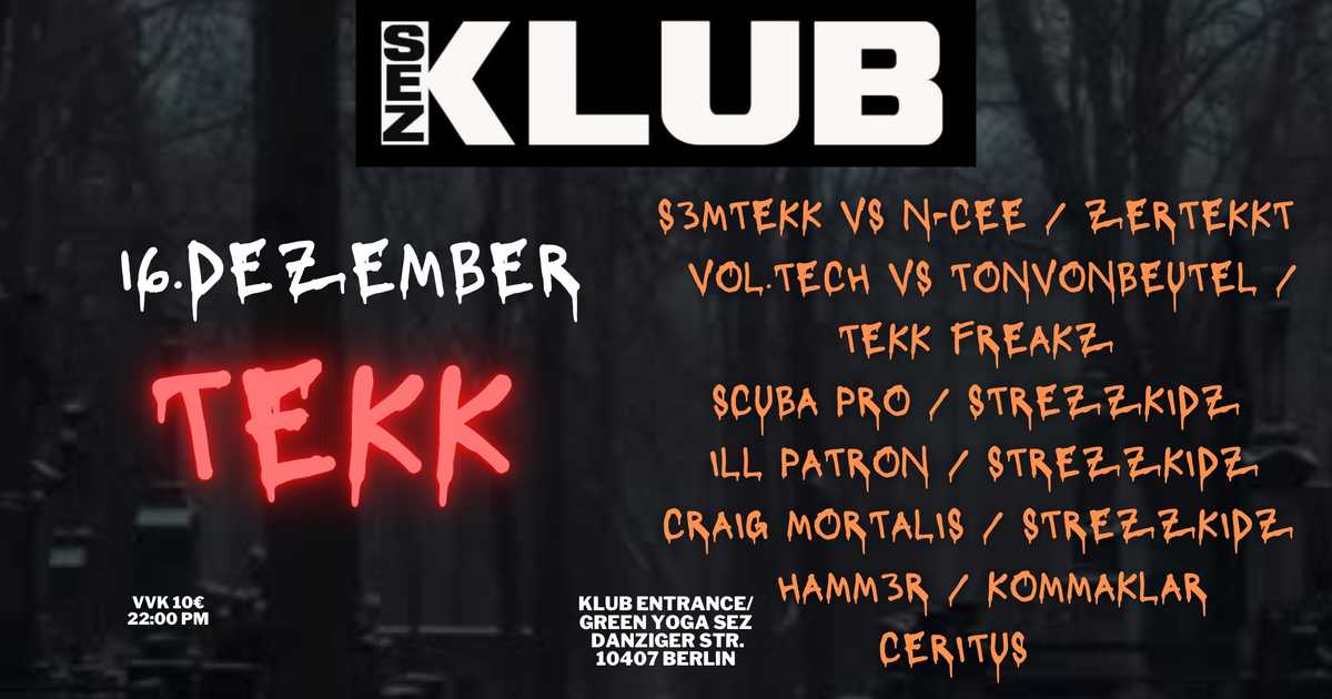 KLUB.TEKK / ZERTEKKT / STREZZKIDZ / KOMMAKLAR / TEKK FREAKZ at SEZ Klub ...