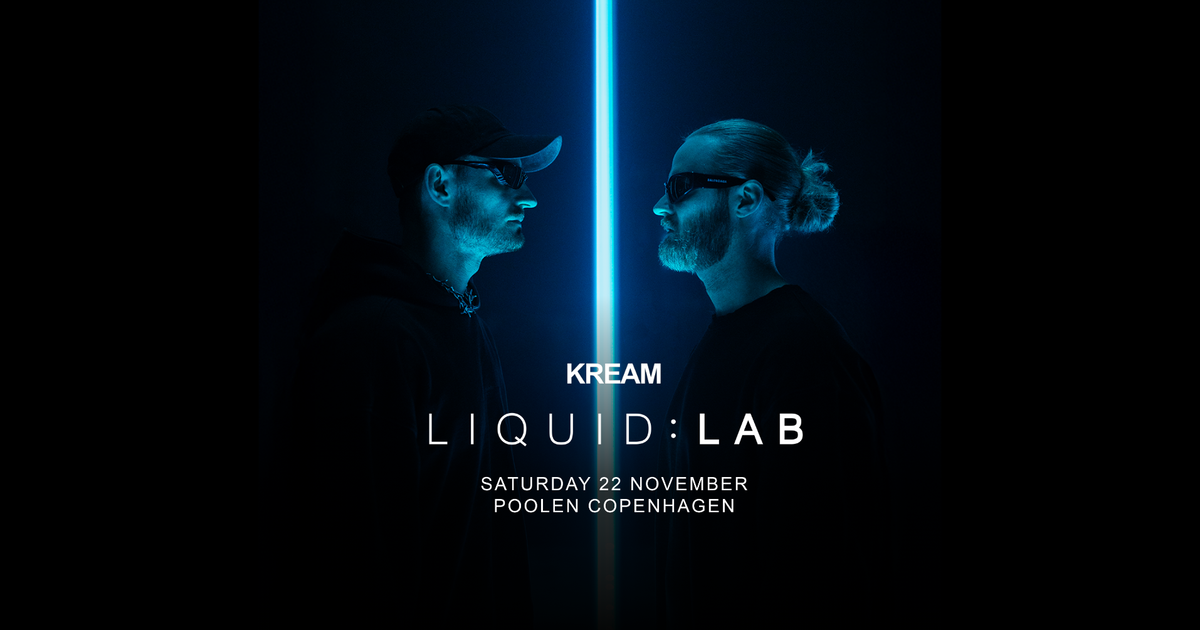 KREAM presents LIQUID:LAB Copenhagen at Poolen, Copenhagen