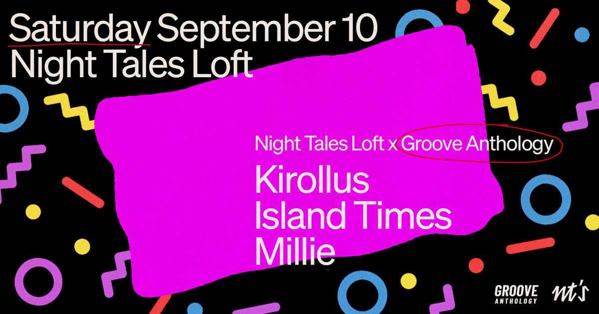 NT's Loft x Groove Anthology: Kirollus, Island Times & Millie a Night ...