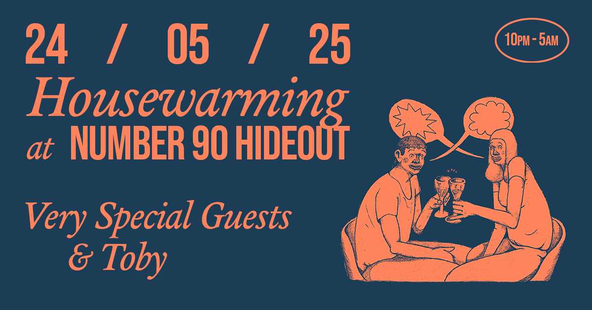 Housewarming at Hideout with Very Special Guests & Toby at NUMBER 90 ...