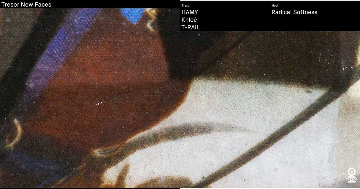 Tresor New Faces hosted by Radical Softness at Tresor / Globus, Berlin
