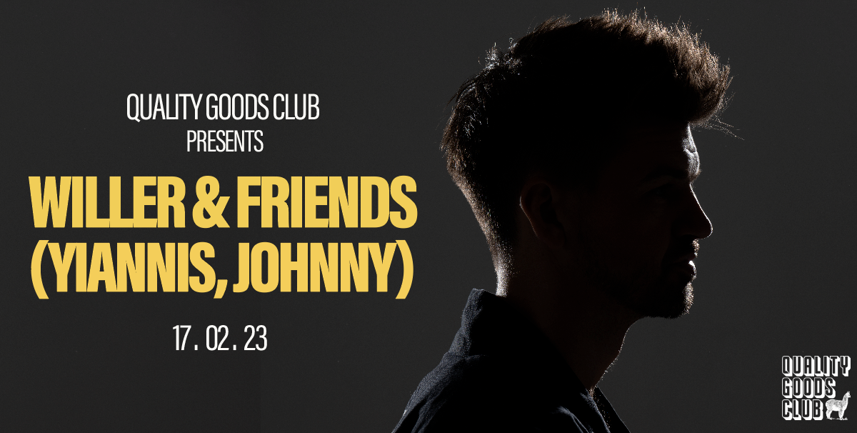Quality Goods Club presents Willer & Friends (Yiannis, Johnny) en ...