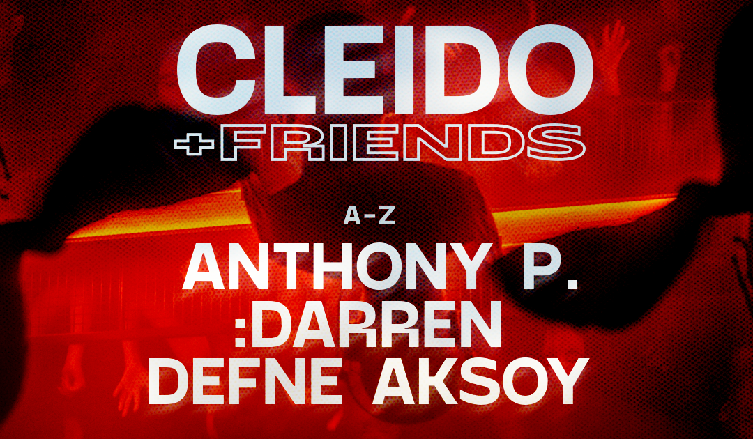 Reunion presents: CLEIDO + Friends with :Darren, Defne Aksoy, Anthony P ...
