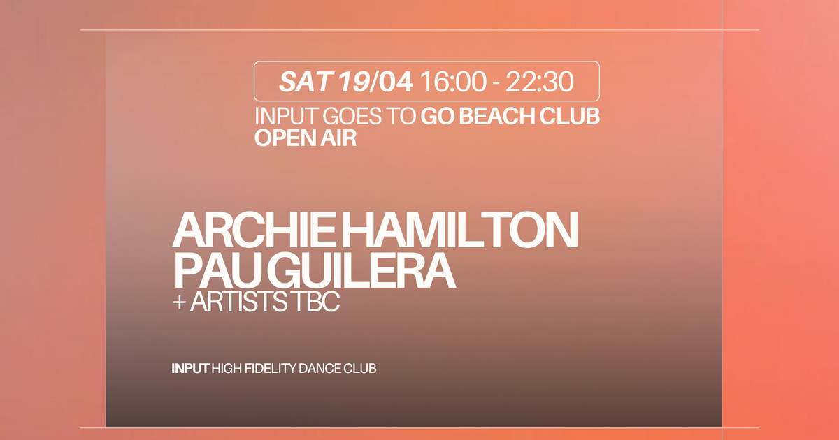 INPUT goes to Go Beach with Archie Hamilton at GO Beach Club Barcelona ...