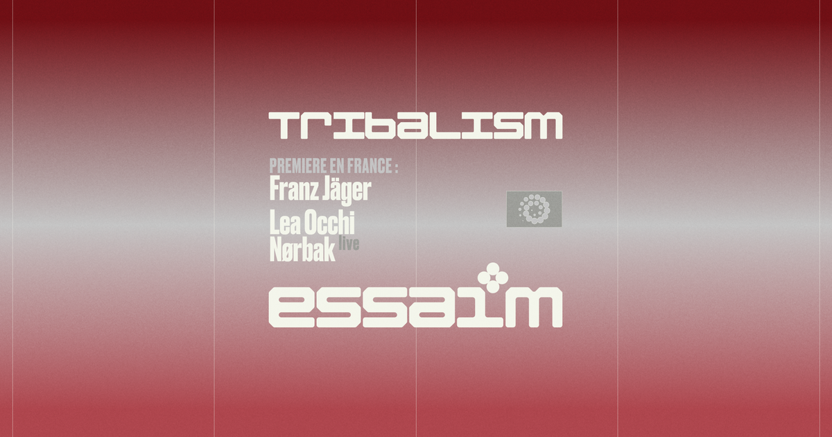 tribalism - Franz Jäger, Lea Occhi, Nørbak live at essaim, Paris · Tickets