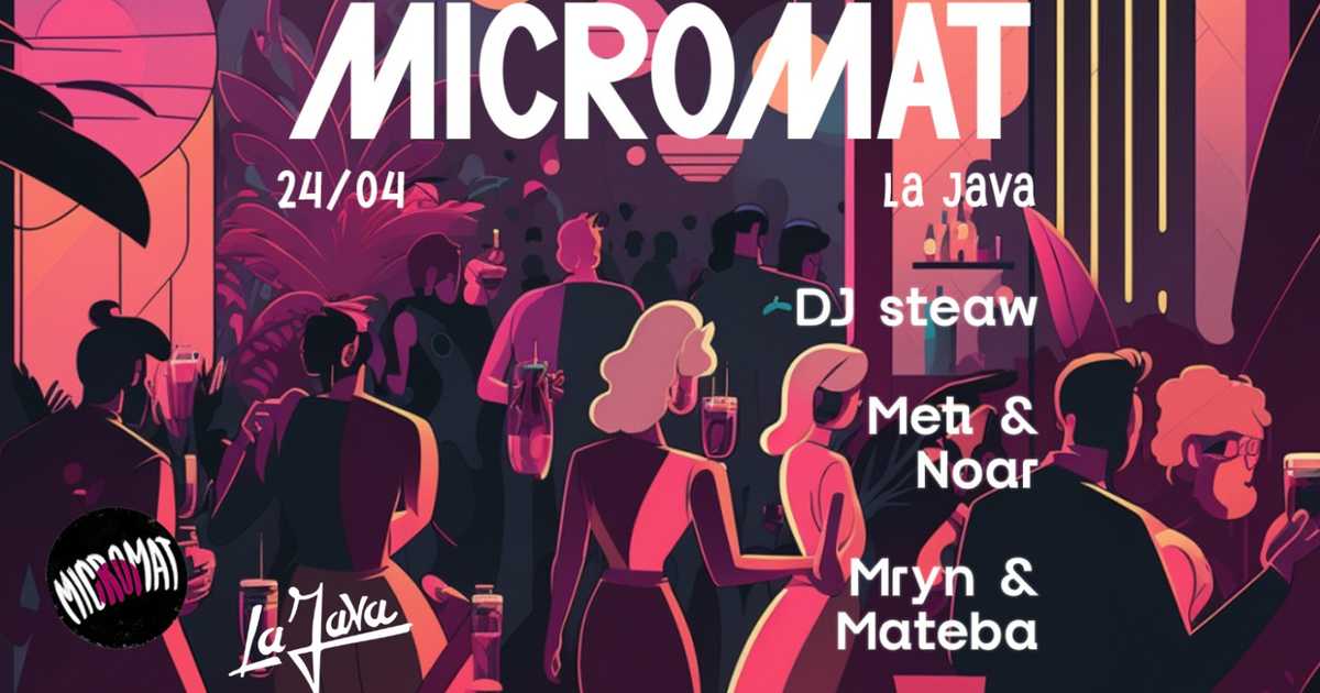 MICROMAT X La Java: DJ Steaw, KUMQUAT, MRYN & MATEBA bei La Java, Paris
