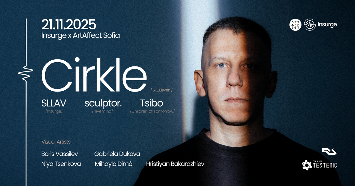 Insurge x ArtAffect Sofia with Cirkle at Mesmeric Sofia, Sofia